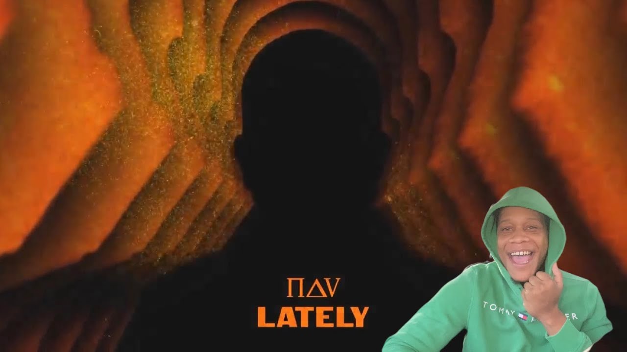 Nav “lately” reaction!!! - YouTube