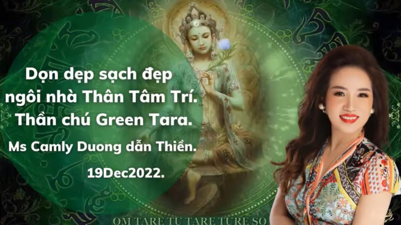 Dọn dẹp sạch đẹp ngôi nhà Thân Tâm Trí. Thần chú Green Tara. Ms Camly ...