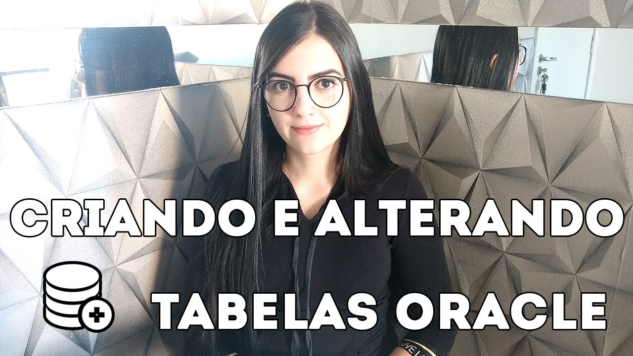 COMO CRIAR E ALTERAR TABELAS ORACLE - YouTube