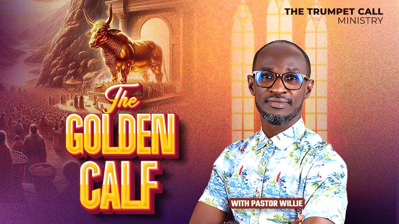 TONIGHT MESSAGE ON THE TRUMPET CALL: THE GOLDEN CALF ..with Pastor ...