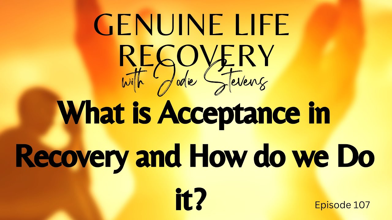 What is Acceptance in Recovery and How do we Do it? (Episode 107) - YouTube