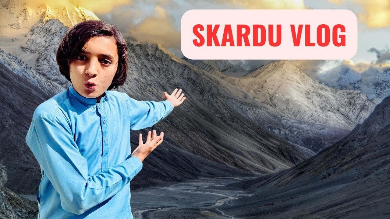 Rameez pehli dafa Skardu giya😱 | Naeem aw Raameez Vlog - YouTube