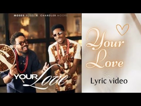 Your Love - Moses Bliss & Chandler Moore (Lyric Video) | Powerful ...