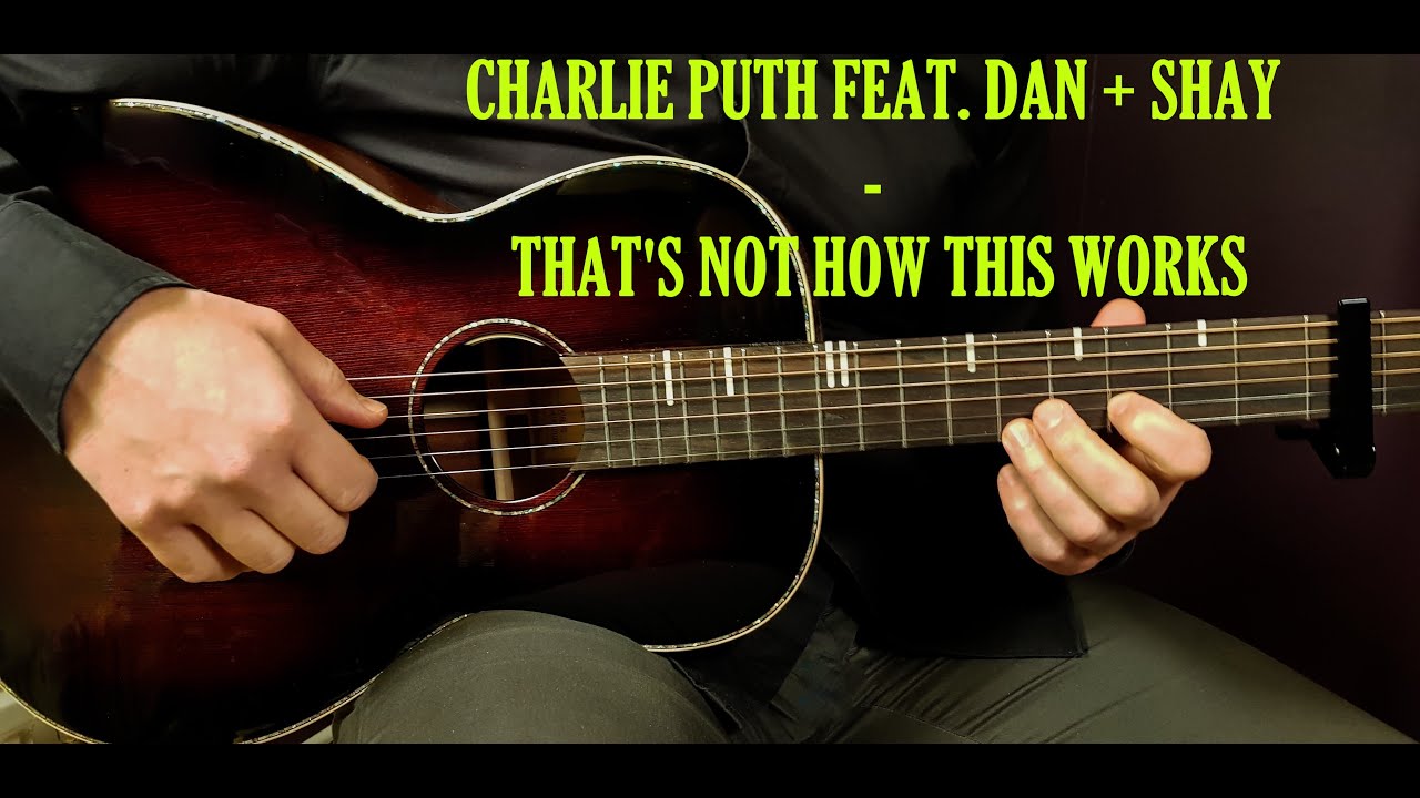 How to play CHARLIE PUTH ft. DAN + SHAY - THAT'S NOT HOW THIS WORKS ...
