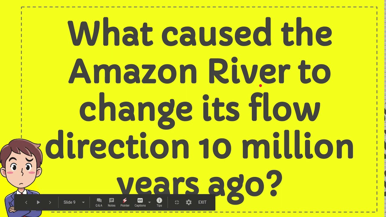 What caused the Amazon River to change its flow direction 10 million ...