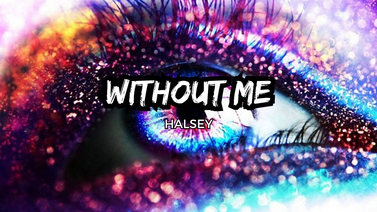 Halsey - Without Me Lyrics - YouTube