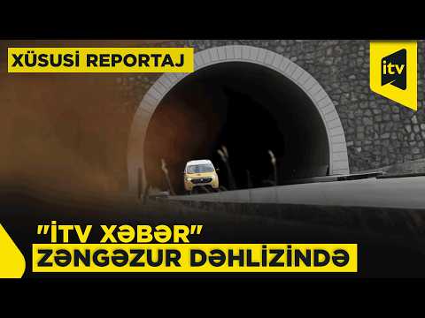 “İTV Xəbər”in Zəngəzur dəhlizindən xüsusi reportajı