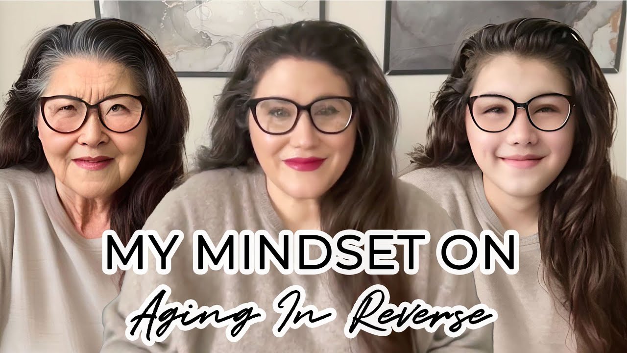 My Mindset on Aging in Reverse - YouTube