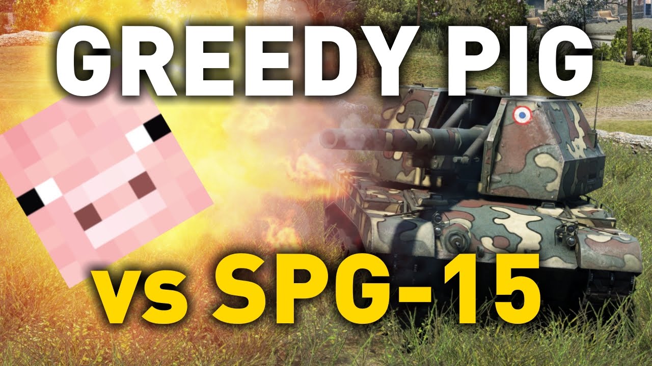 World of Tanks || Greedy Pig vs SPG-15 - YouTube