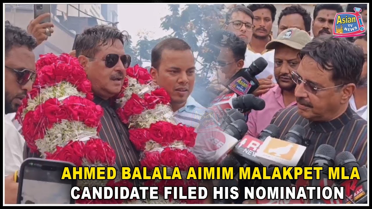 Ahmed Bin Abdullah Balala AIMIM Malakpet MLA Candidate Filed His ...