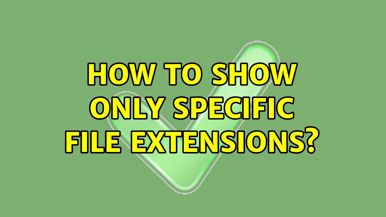 How to show only specific file extensions? - YouTube