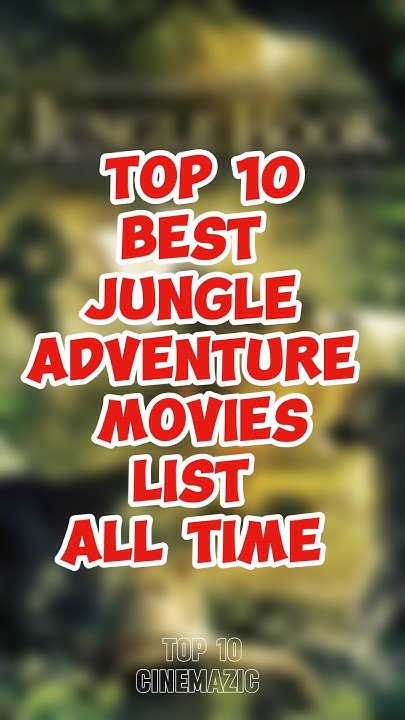 🔥🔥TOP 10 JUNGLE ADVENTURE MOVIES ALL TIME 2024 || ADVENTURE MOVIES # ...