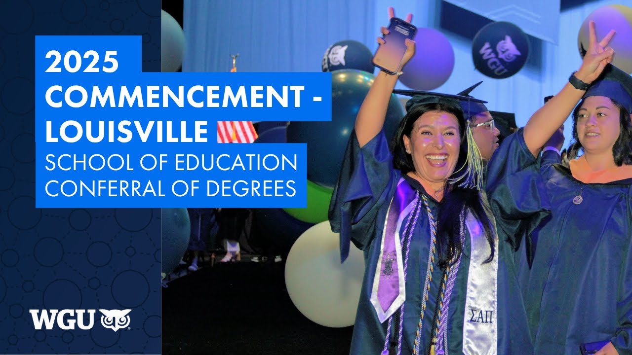 School of Education Conferral of Degrees, WGU 2025 Louisville ...