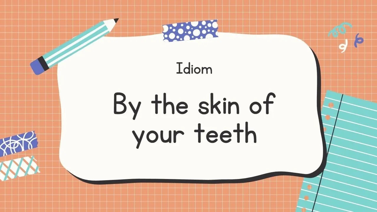 English Idiom and Meanings | By the skin of your teeth with sound - YouTube