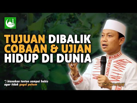 Tujuan Dibalik Cobaan & Ujian Hidup di Dunia || Ustad Das'ad Latif 2020