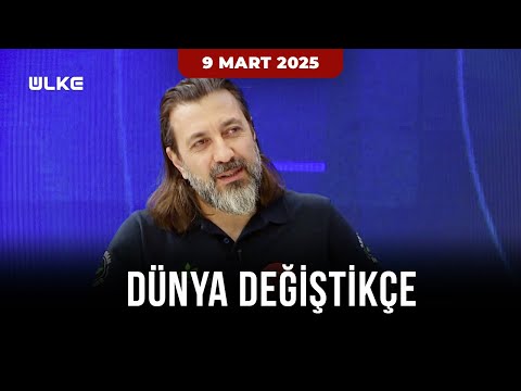Dünya Değiştikçe - Seyfullah Kartal | 9 Mart 2025