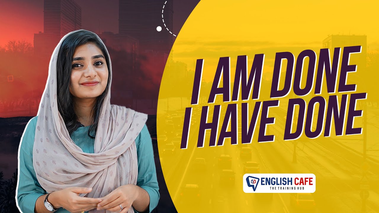 I Am Done I Have Done English Cafe YouTube