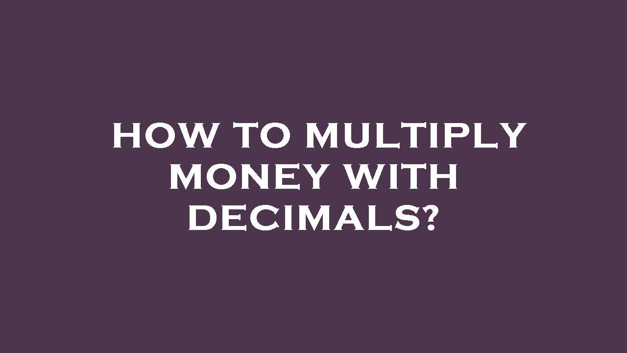 How to multiply money with decimals? - YouTube