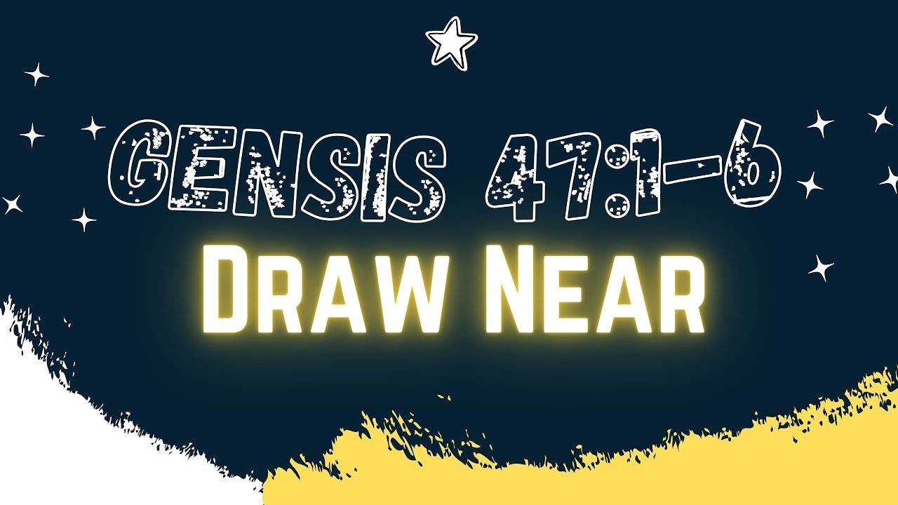 Draw Near Gensis 47 1 6 YouTube draw-near-gensis-47-1-6-youtube