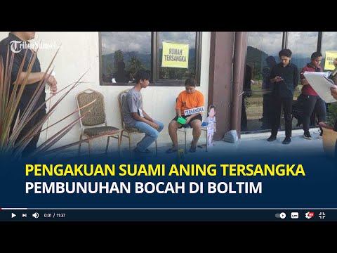 Pengakuan Suami Aning Tersangka Pembunuhan Bocah di Boltim, Stres Tahu Istri Bunuh Keponakan
