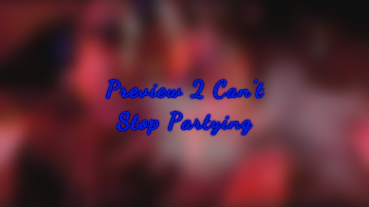 Preview 2 Can't Stop Partying - YouTube