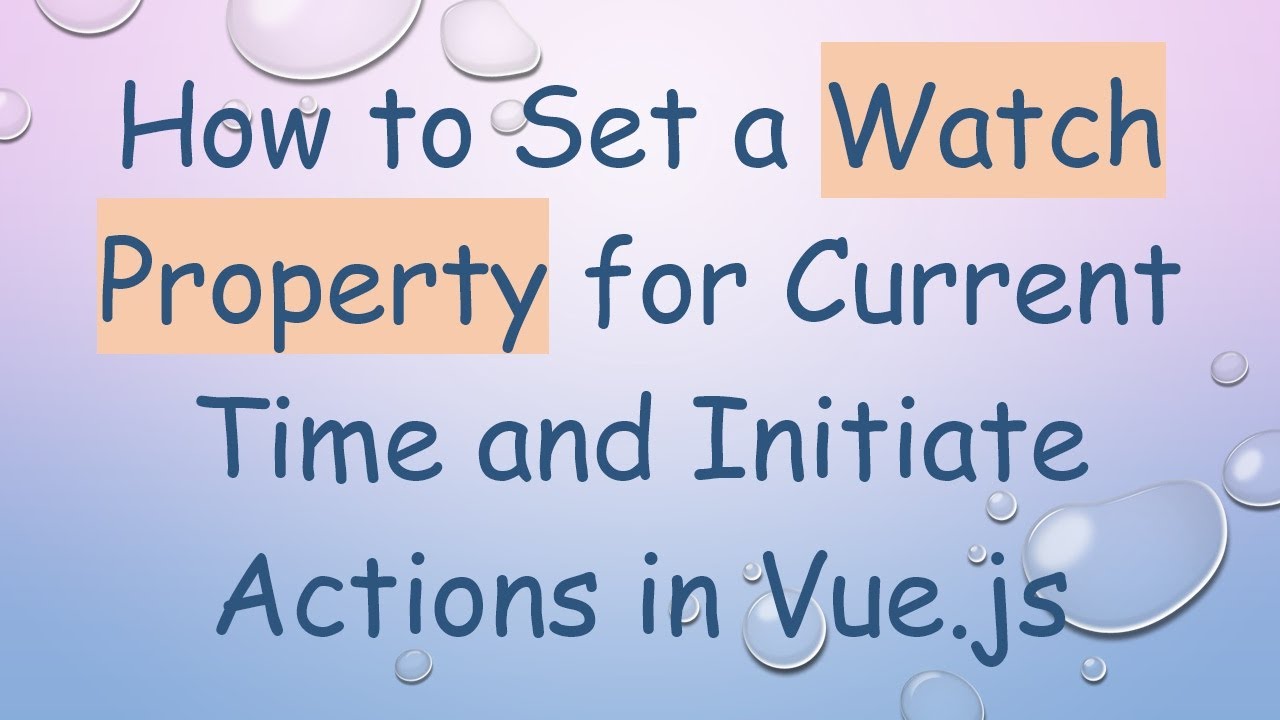How to Set a Watch Property for Current Time and Initiate Actions in Vue.js - YouTube