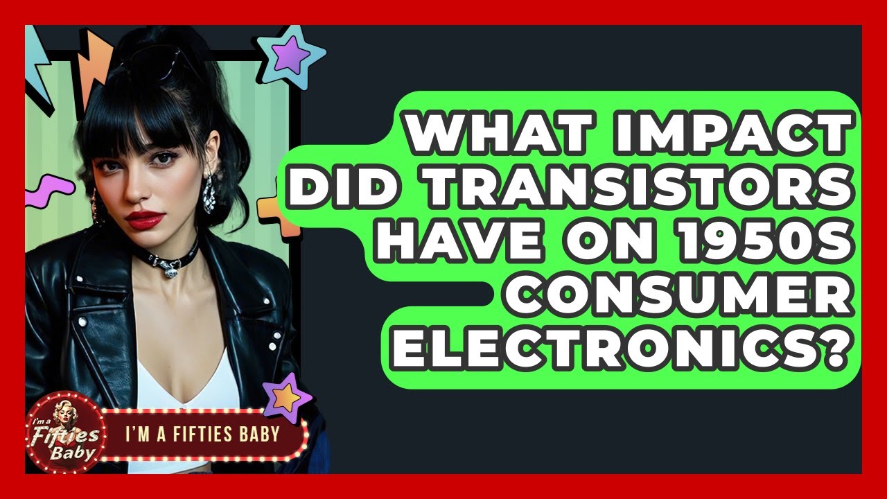 What Impact Did Transistors Have On 1950s Consumer Electronics? - Im a ...