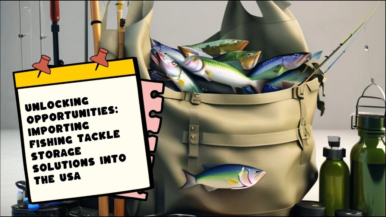 Unlocking Opportunities: Importing Fishing Tackle Storage Solutions ...