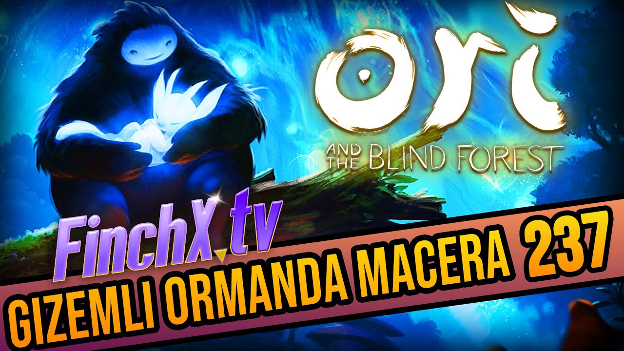 🔴 Ori and the Blind Forest: Gizemli Ormanda Macera 🔴 237| FinchX TV ...