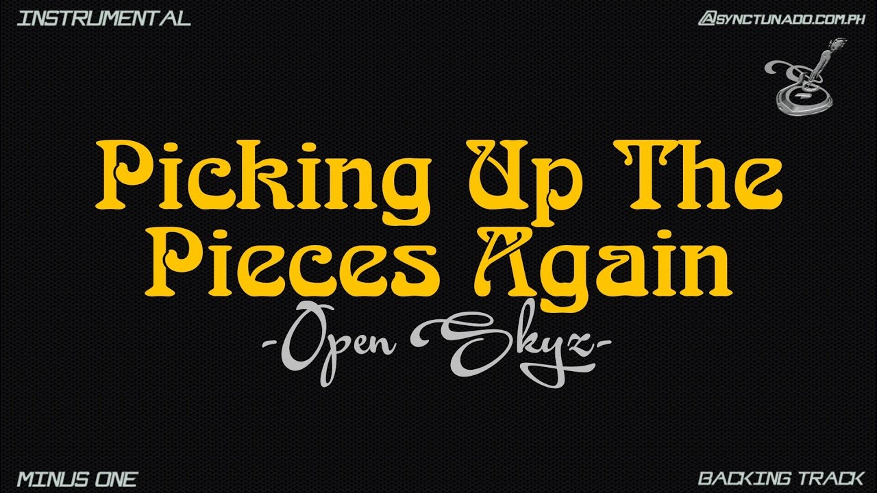 PICKING UP THE PIECES AGAIN [ OPEN SKYZ ] INSTRUMENTAL | MINUS ONE ...