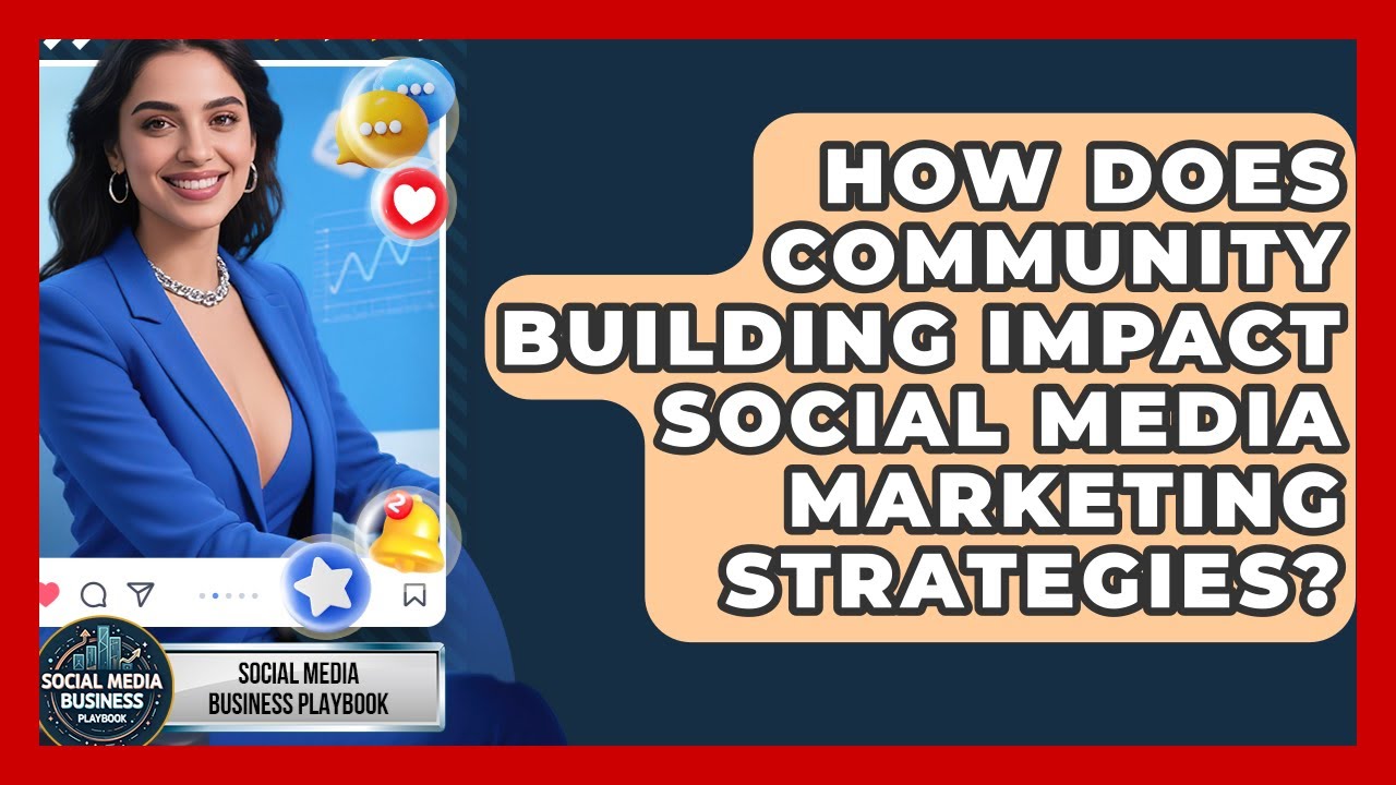 How Does Community Building Impact Social Media Marketing Strategies ...
