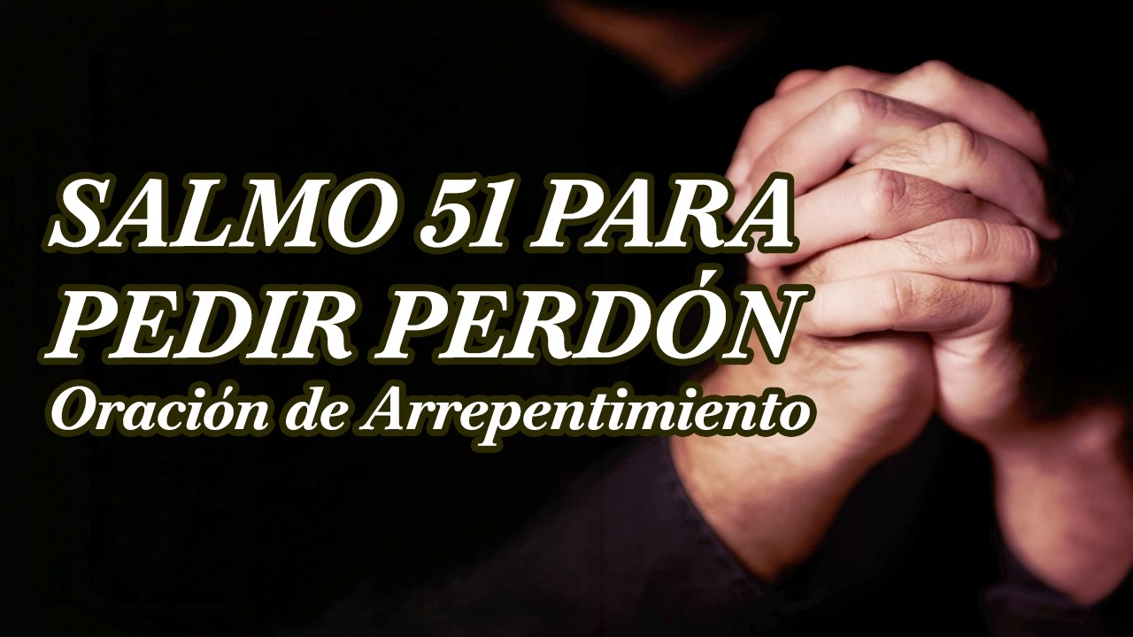 Salmo 51 para Pedir Perdón - Oración de Arrepentimiento - YouTube
