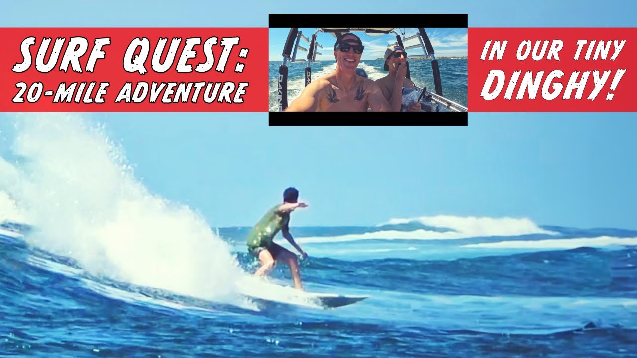 Surf Quest: 20-Mile Adventure in Our Tiny Dinghy - YouTube