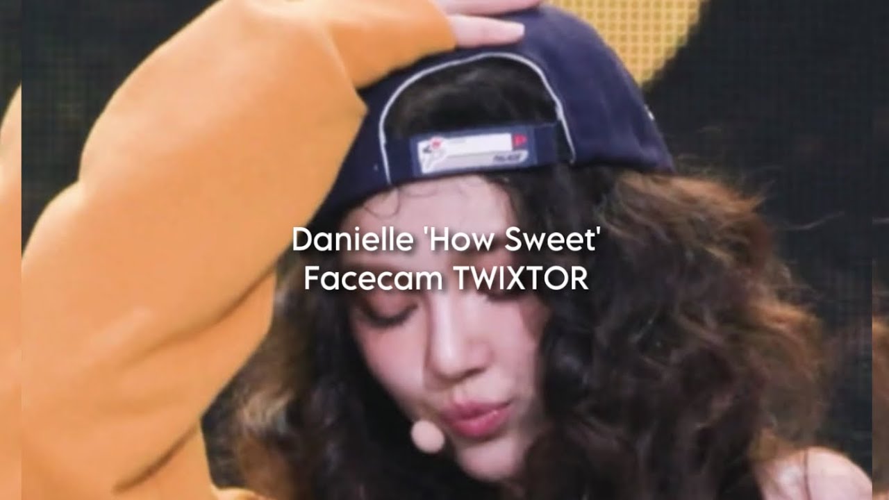 Danielle Marsh 'How Sweet' Facecam TWIXTOR - YouTube