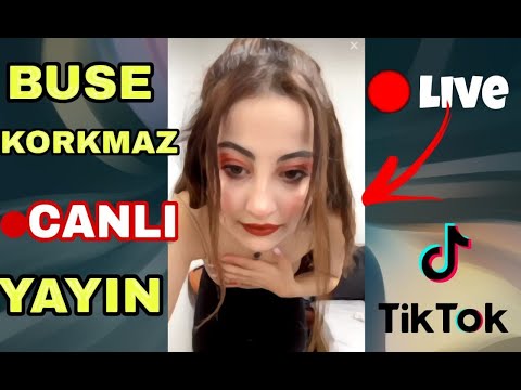 Buse Korkmaz tiktok canlı yayın