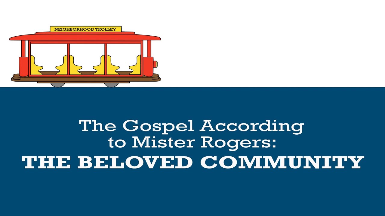 The Beloved Community | The Gospel According to Mister Rogers | Pastor ...