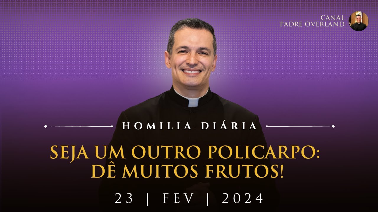 Seja um outro Policarpo: dê muitos frutos! (Pe. Overland - Homilia - 23 ...