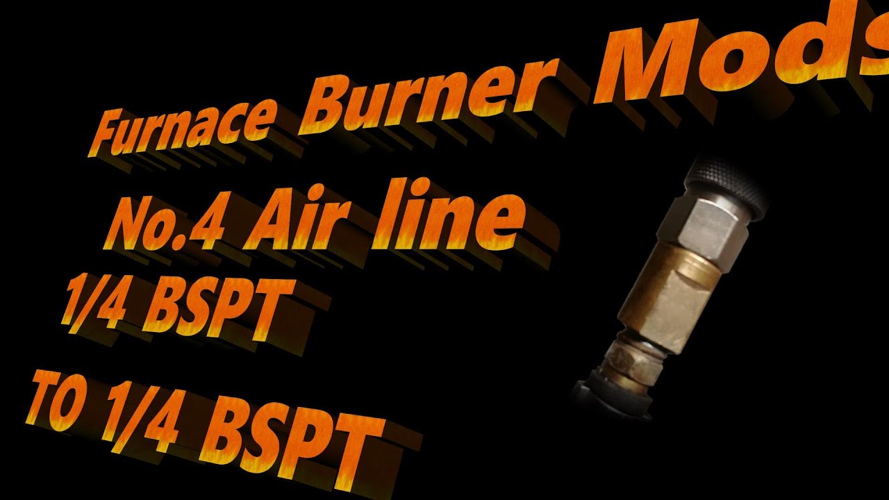 Furnace Burner Mods No.4, female 1/4 BSPT to female 1/4 BSPT airline ...