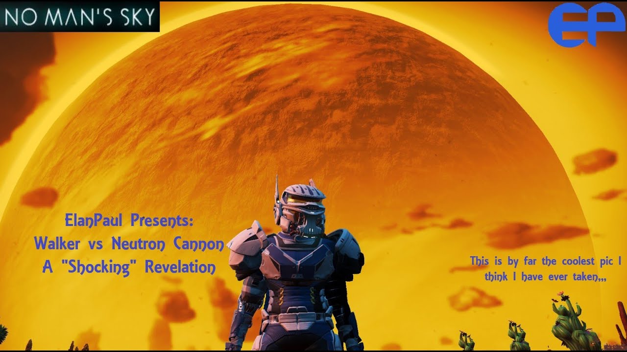 No Man's Sky (NMS) with ElanPaul: Walker Vs Neutron Cannon! New ...
