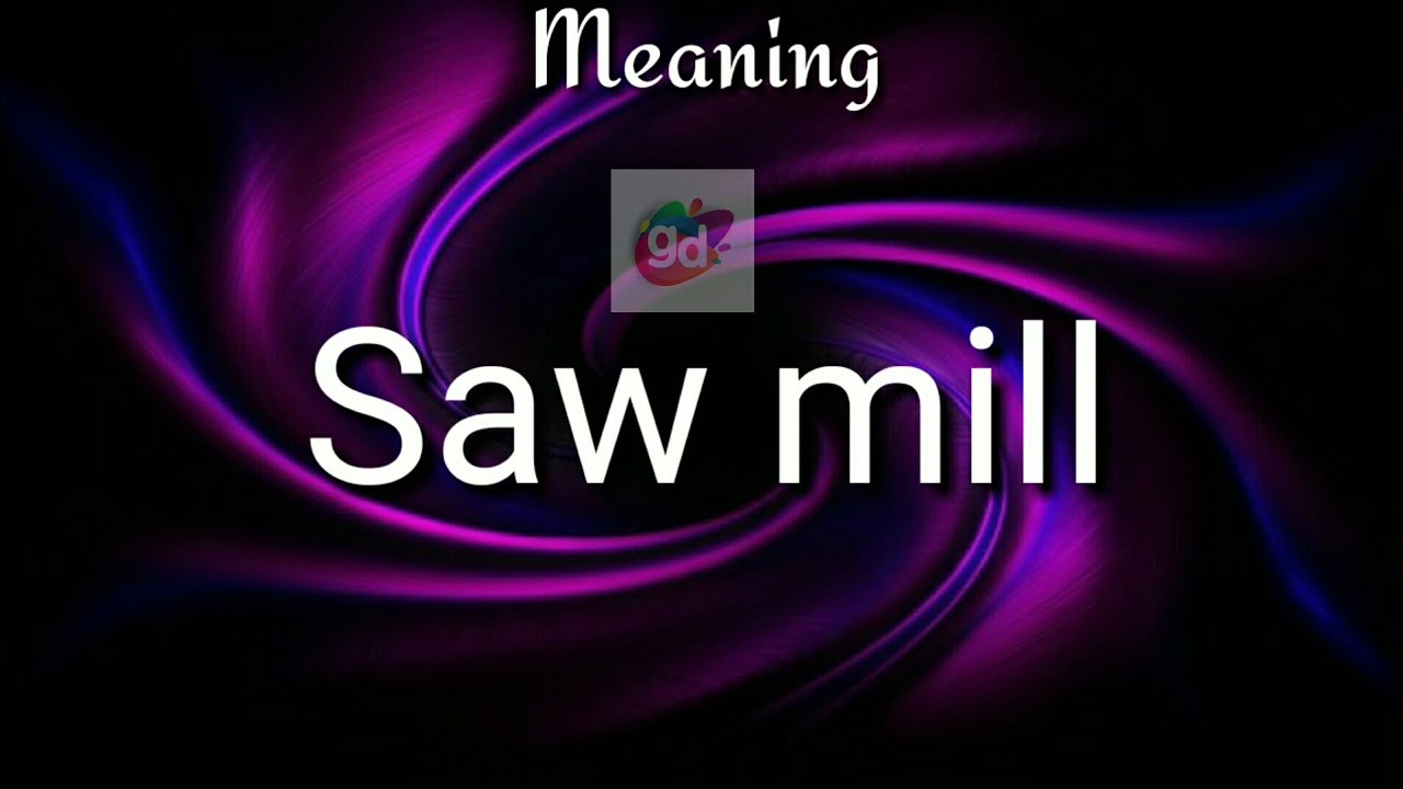 Saw Mill Meaning With Pronunciation Googul Dictionary YouTube saw-mill-meaning-with-pronunciation-googul-dictionary-youtube