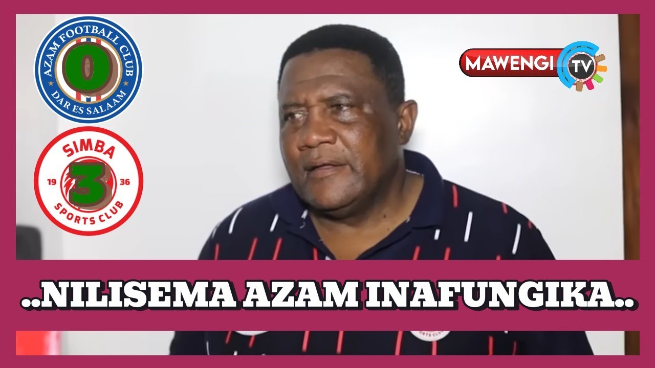 JUMA MGUNDA:AZAM INAFUNGIKA,VIJANA WANGU WAMENUWIA KUIPAMBANIA NEMBO YA ...