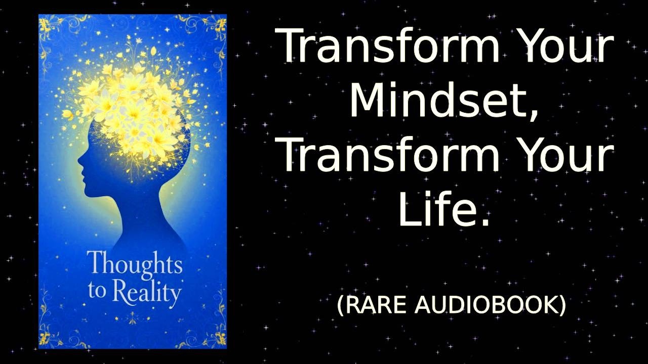 Thoughts to Reality: Transform Your Mindset, Transform Your Life - YouTube