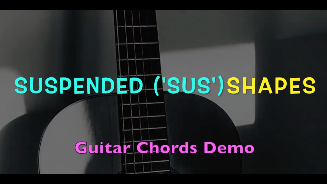 Guitar CHORD Demo: Simple 'Suspended' Chord shapes (Sus 2/Sus4) - YouTube