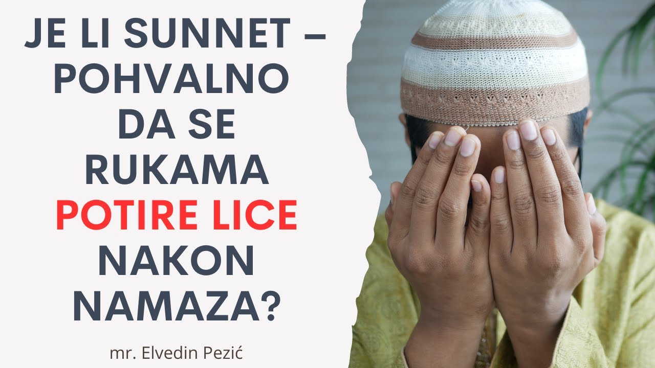 Je li sunnet – pohvalno da se rukama potire lice nakon namaza? - mr ...