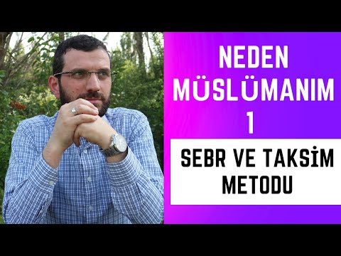 NEDEN MÜSLÜMANIM-1 II DELİLLERİM II SEBR VE TAKSİM METODU