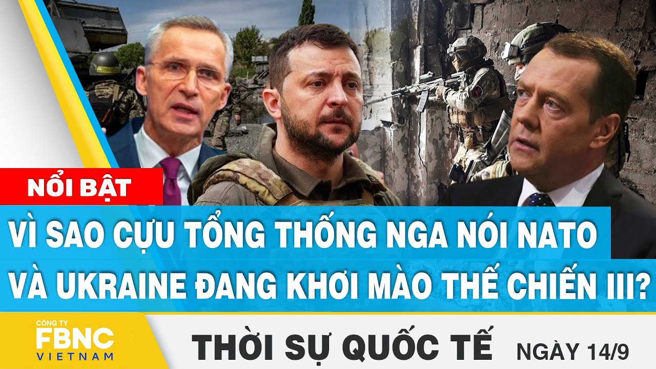 Thời sự quốc tế 14/9 | Vì sao cựu TT Nga nói NATO và Ukraine đang khơi mào thế chiến III? | FBNC ...