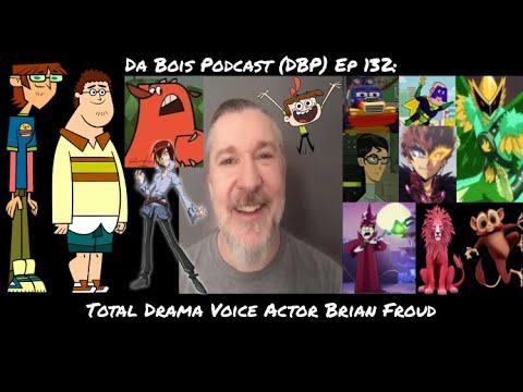 Da Bois Podcast: (DBP) Ep 132: Total Drama Voice Actor Brian Froud ...
