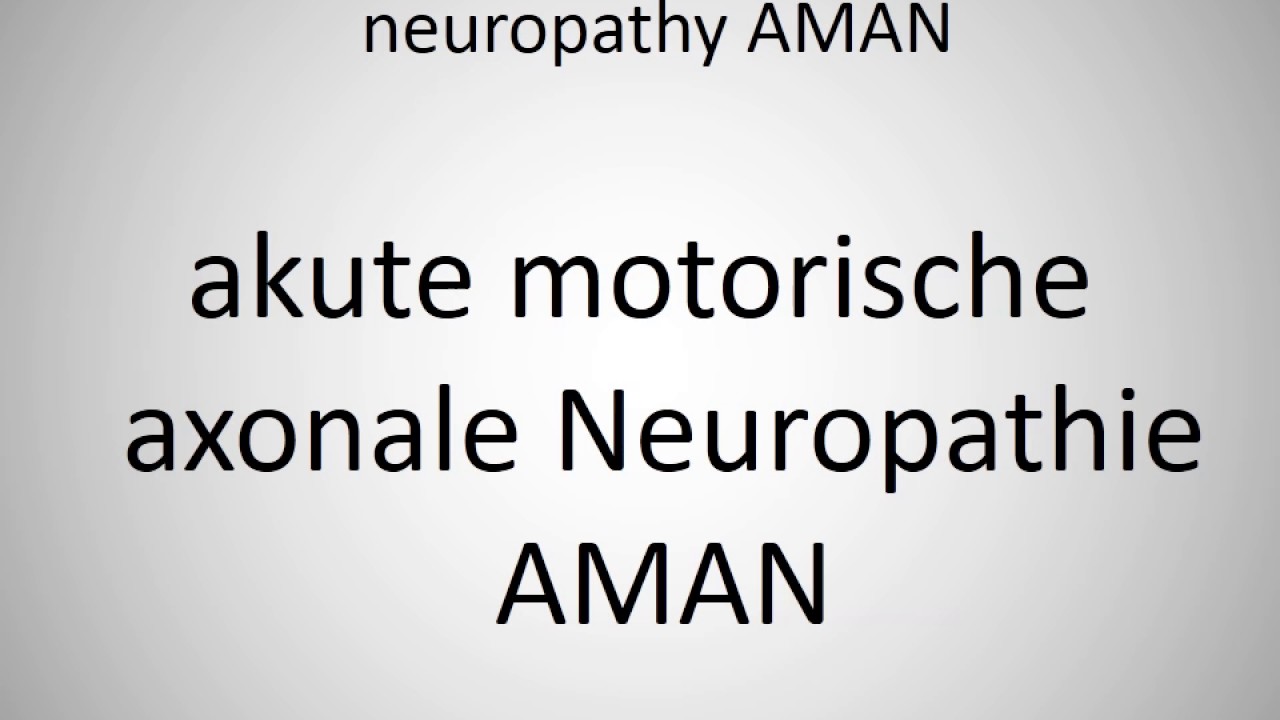 How to say acute motor axonal neuropathy AMAN in German? - YouTube