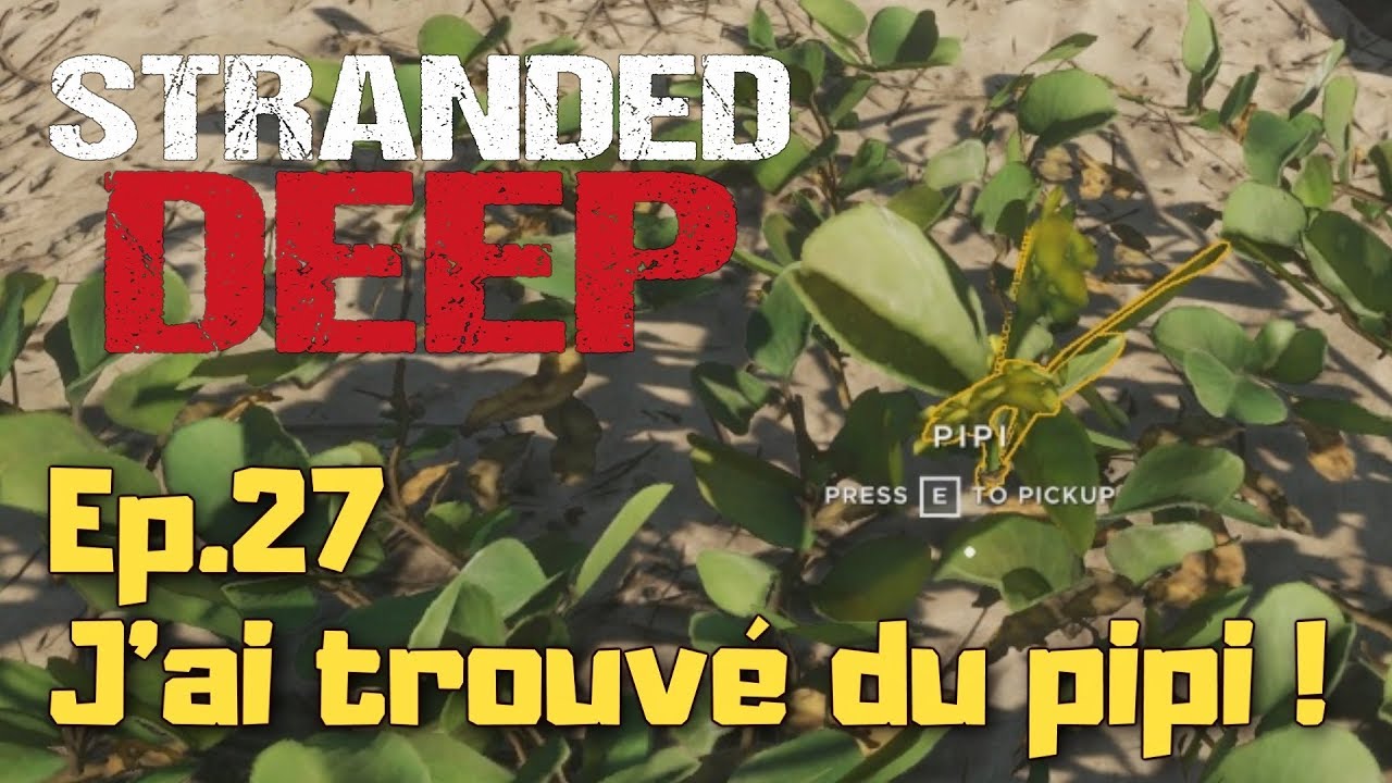 Stranded Deep (Let's play Fr) - Ep.27 : J'ai trouvé du pipi ! - YouTube