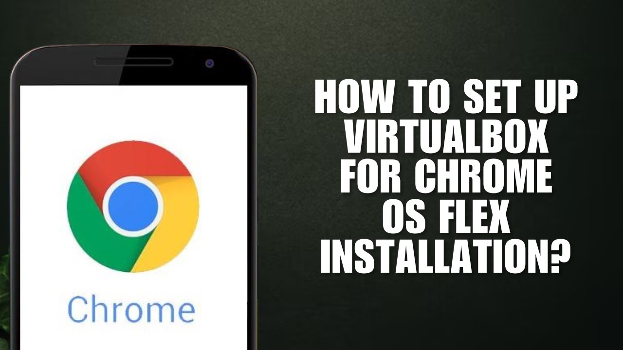 How to set up VirtualBox for Chrome OS Flex installation? (Full ...